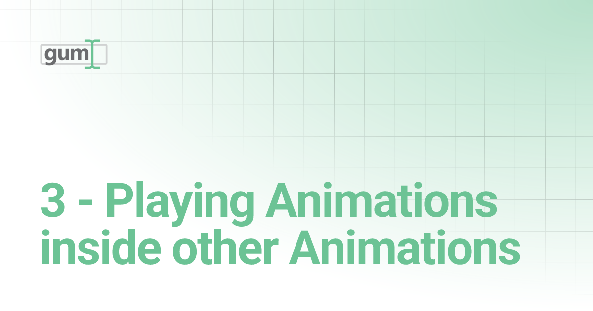 3 - Playing Animations inside other Animations | Gum