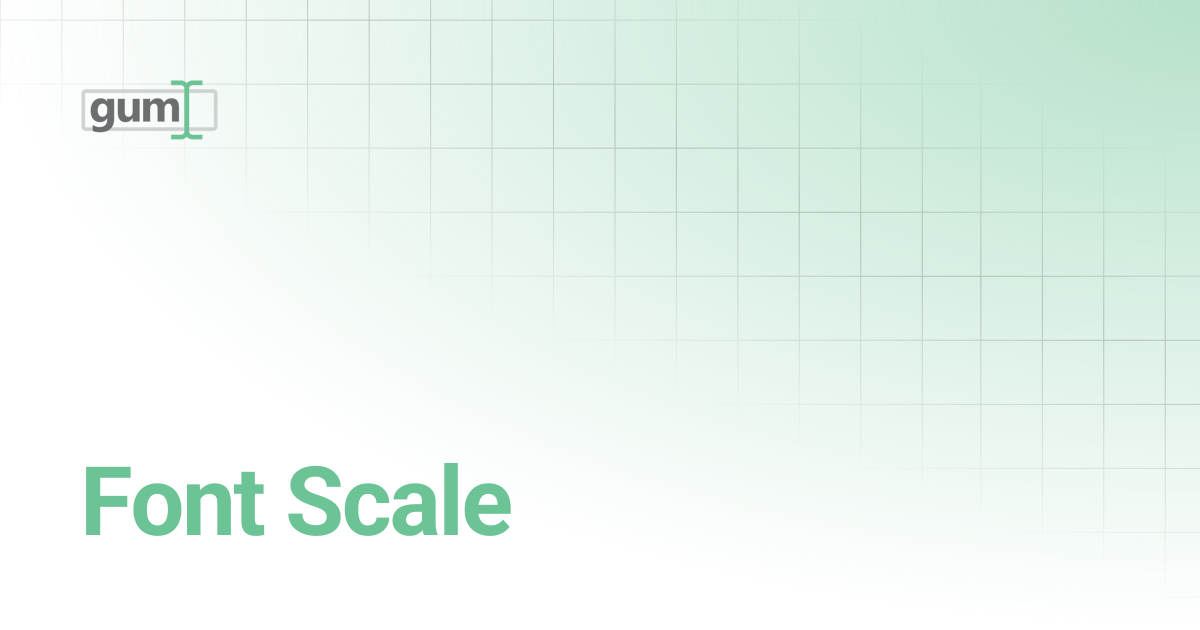 Font Scale | Gum
