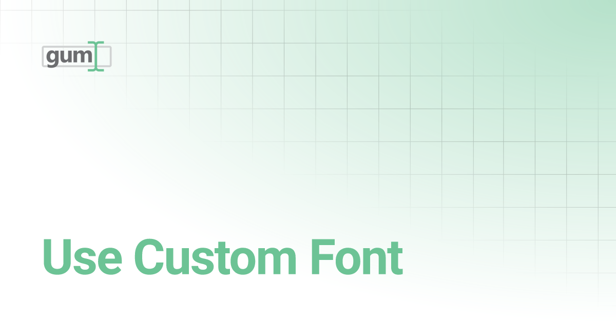 Use Custom Font | Gum Use Custom Font | Gum
