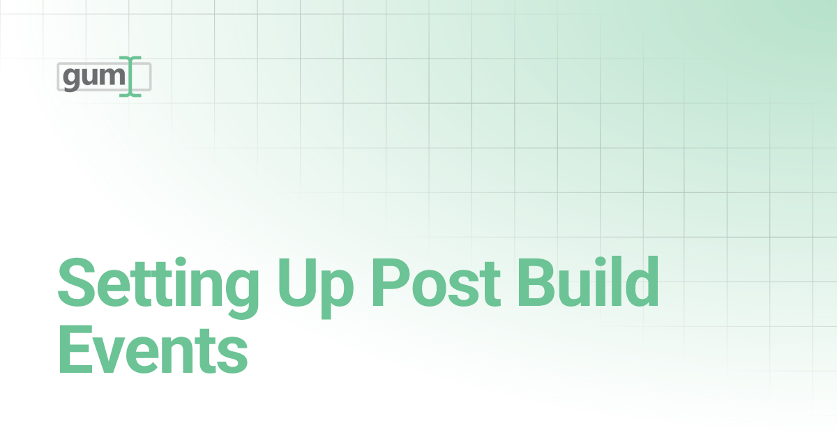 Setting Up Post Build Events | Gum