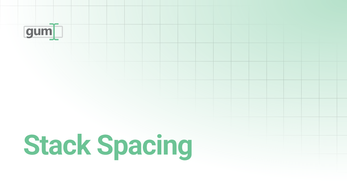 Stack Spacing | Gum