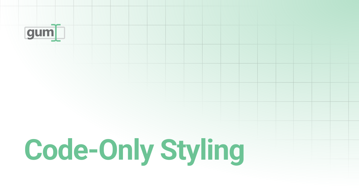 Code-Only Styling | Gum