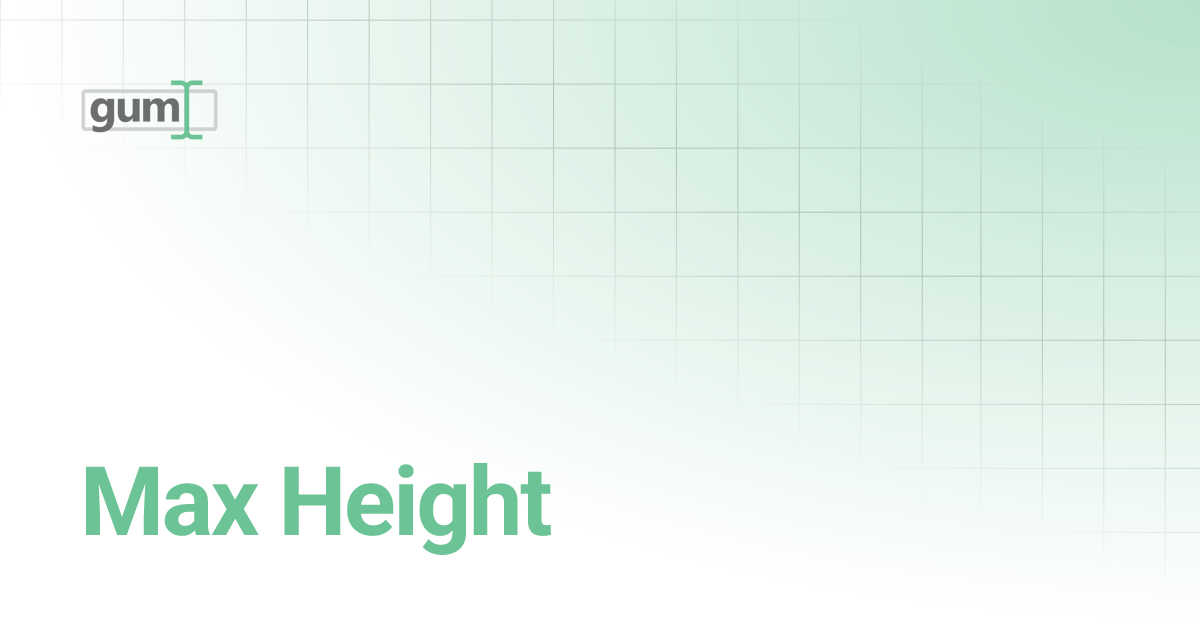 Max Height | Gum