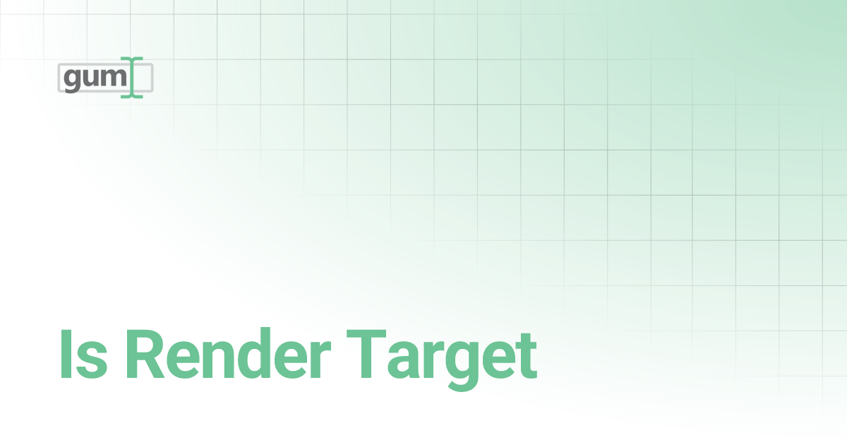 Is Render Target | Gum
